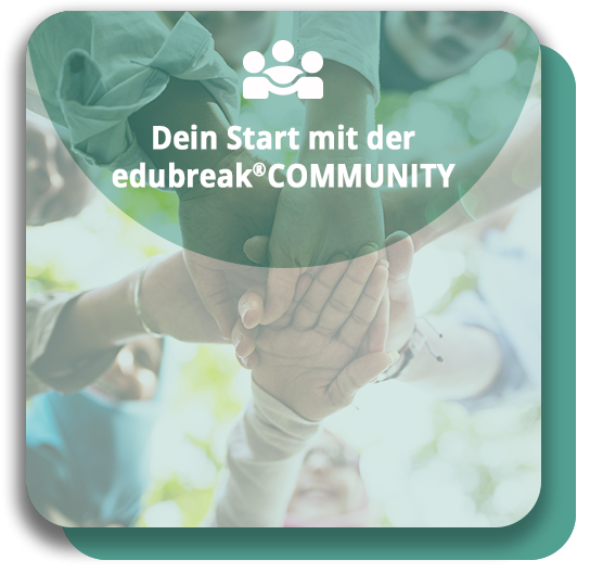 Dein Start mit der edubreak®COMMUNITY - edubreak®ACADEMY